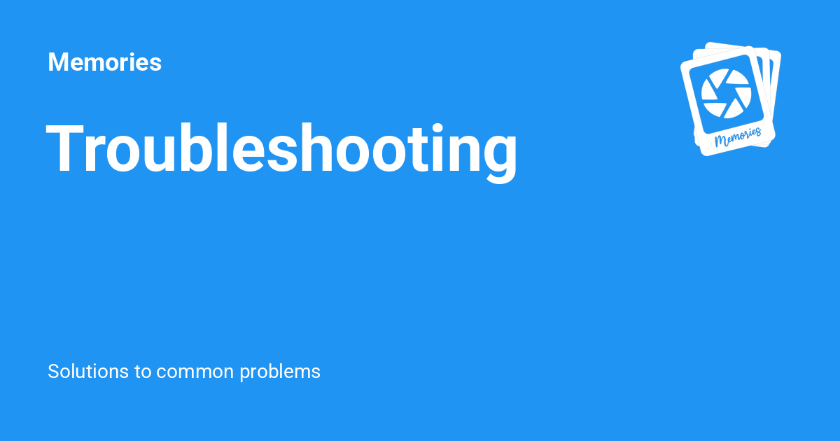 Troubleshooting - Memories